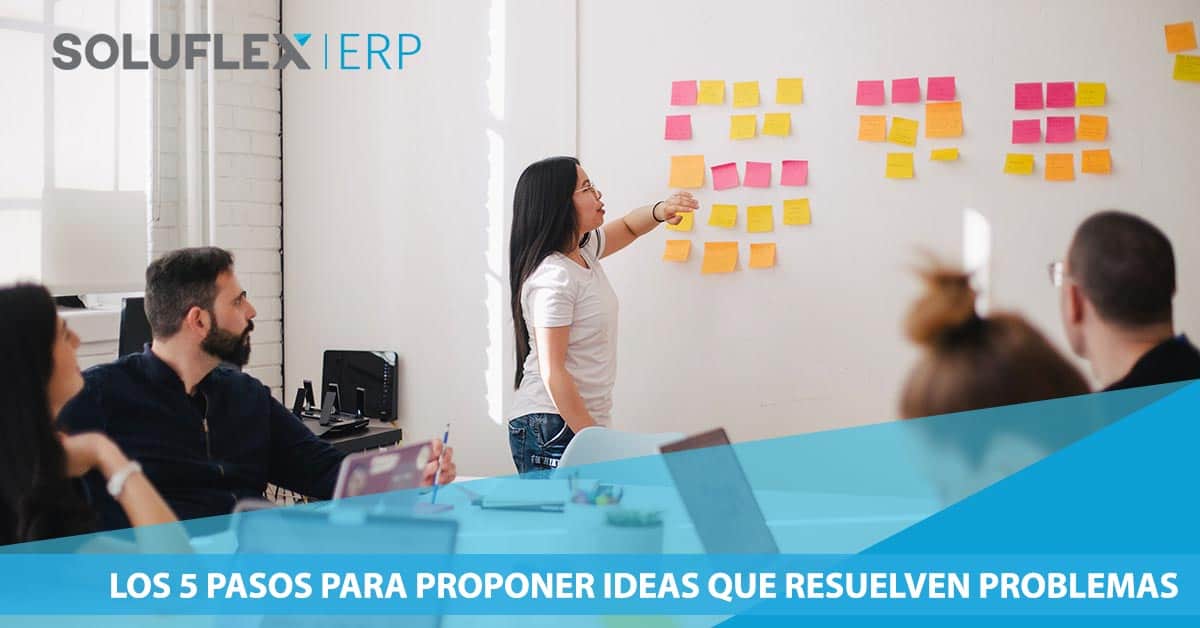 5 Pasos Para Proponer Ideas Que Resuelven Problemas | Soluflex ERP ...